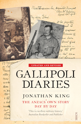Gallipoli Diaries The Anzac’s Own Story By Jonathan King “Centenary ...