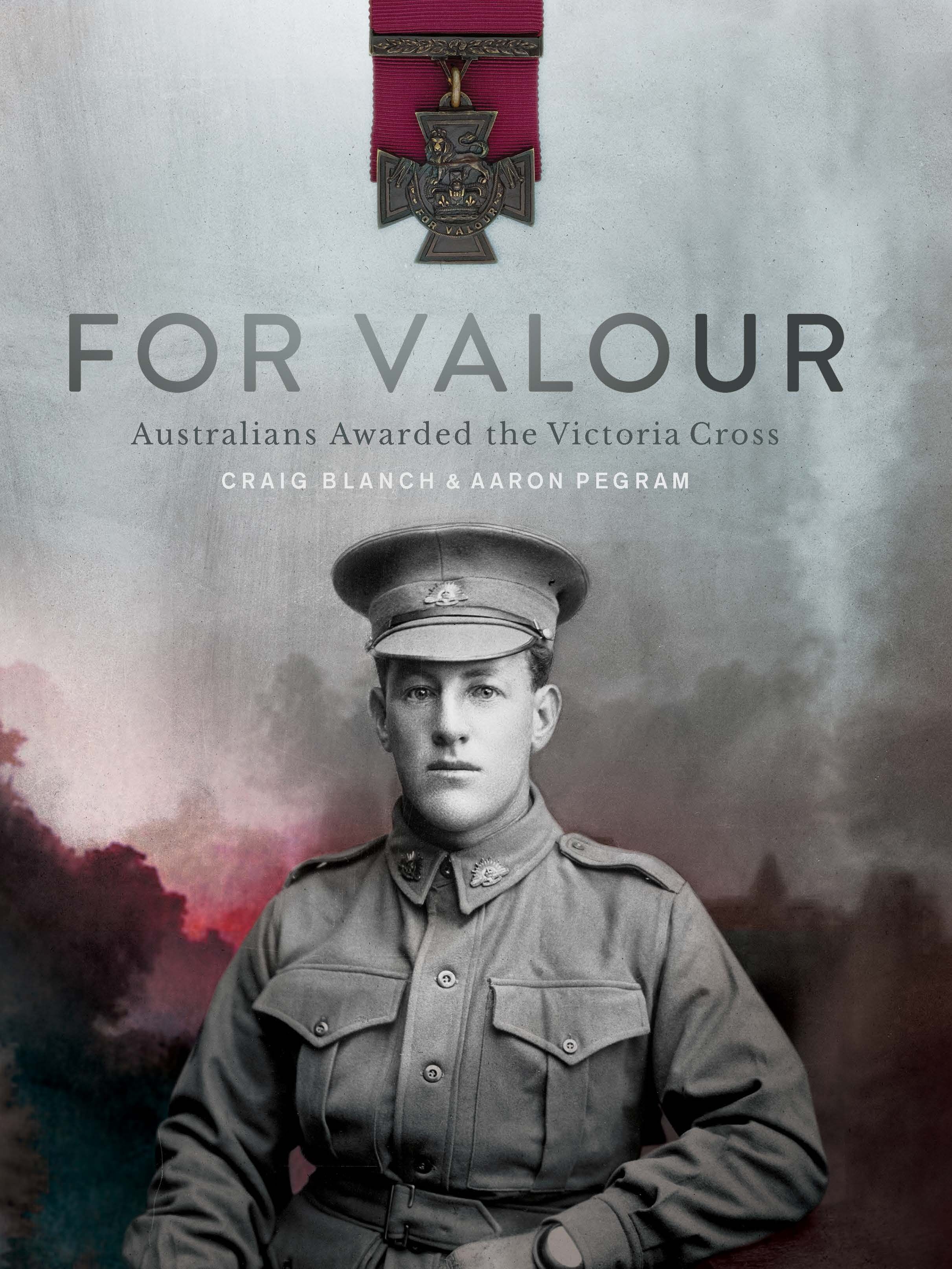 For Valour: Australians awarded the Victoria Cross ...